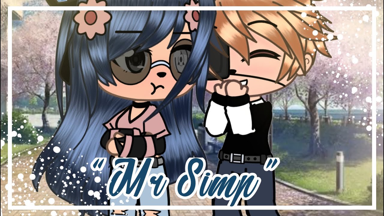 Mr Simp”• Glmm • Inspired • Read description• - YouTube