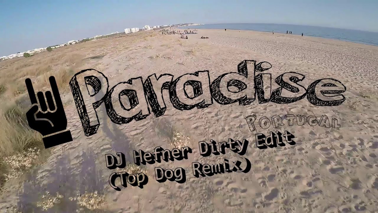 Paradise Portugal 2017 (DJ Hefner Dirty Edit Top Dog Remix) - YouTube