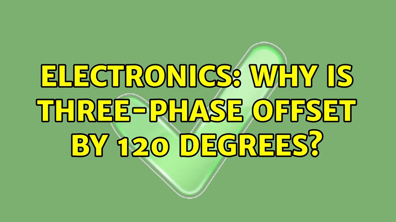 Electronics: Why is three-phase offset by 120 degrees? (6 Solutions ...