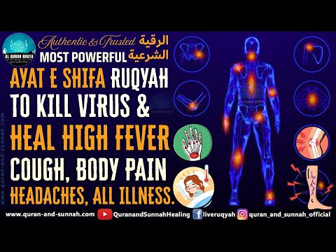 AYAT E SHIFA RUQYAH TO KILL VIRUS AND HEAL HIGH FEVER, COUGH, BODY PAIN, HEADACHES, AND ALL ILLNESS.