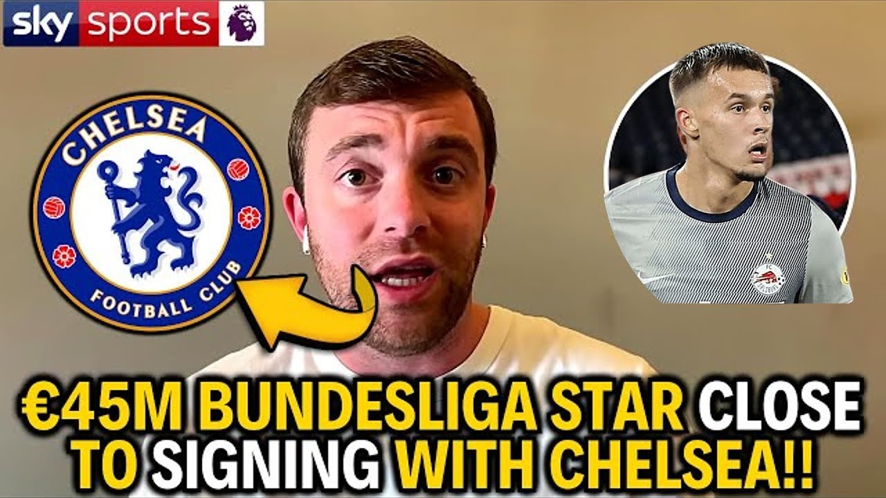 🚨JUST ANNOUNCED📢CHELSEA VERY CLOSE TO SIGNING BUNDESLIGA STAR NEW RIGHT ...