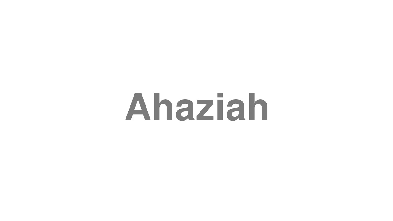 How to Pronounce "Ahaziah" - YouTube