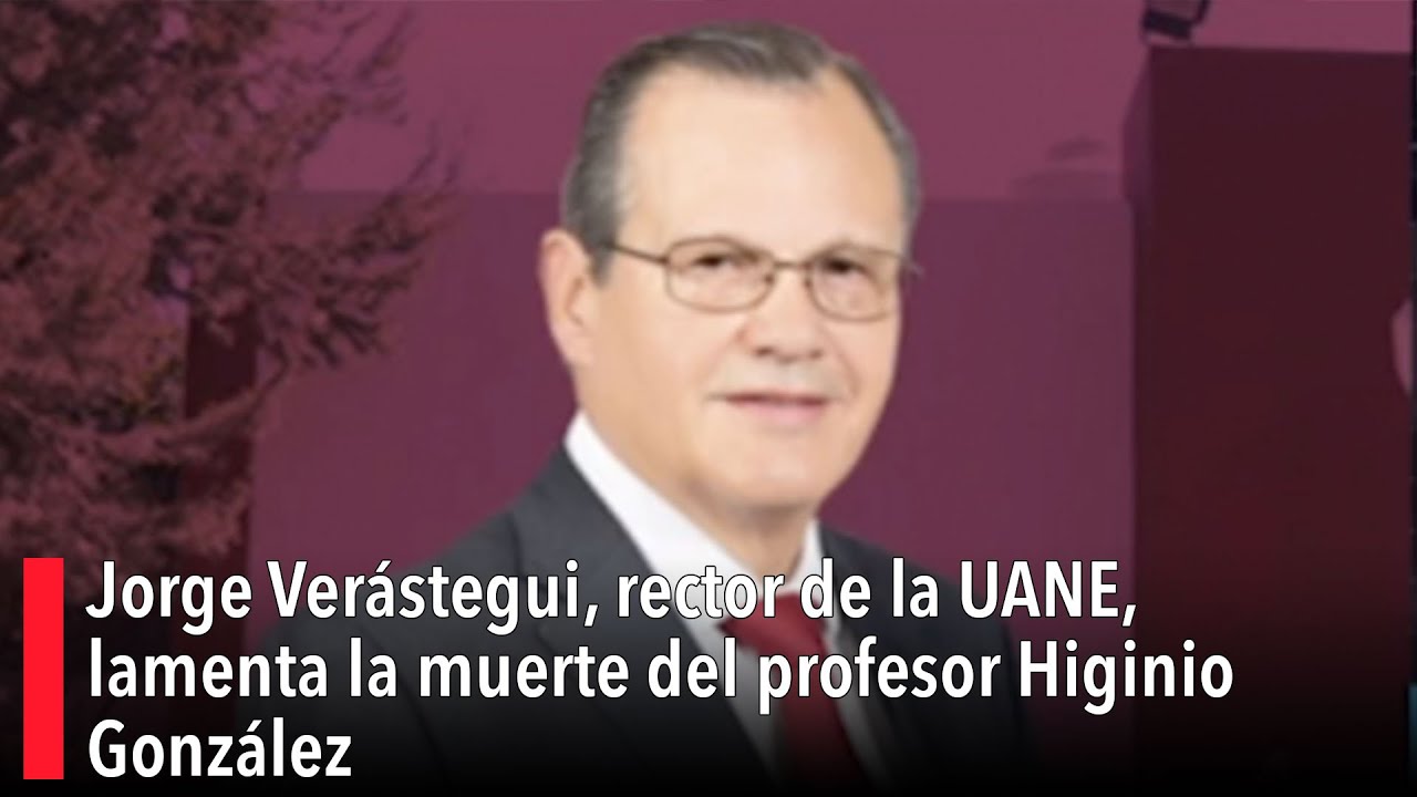 Jorge Verástegui, rector de la UANE, lamenta la muerte del profesor ...