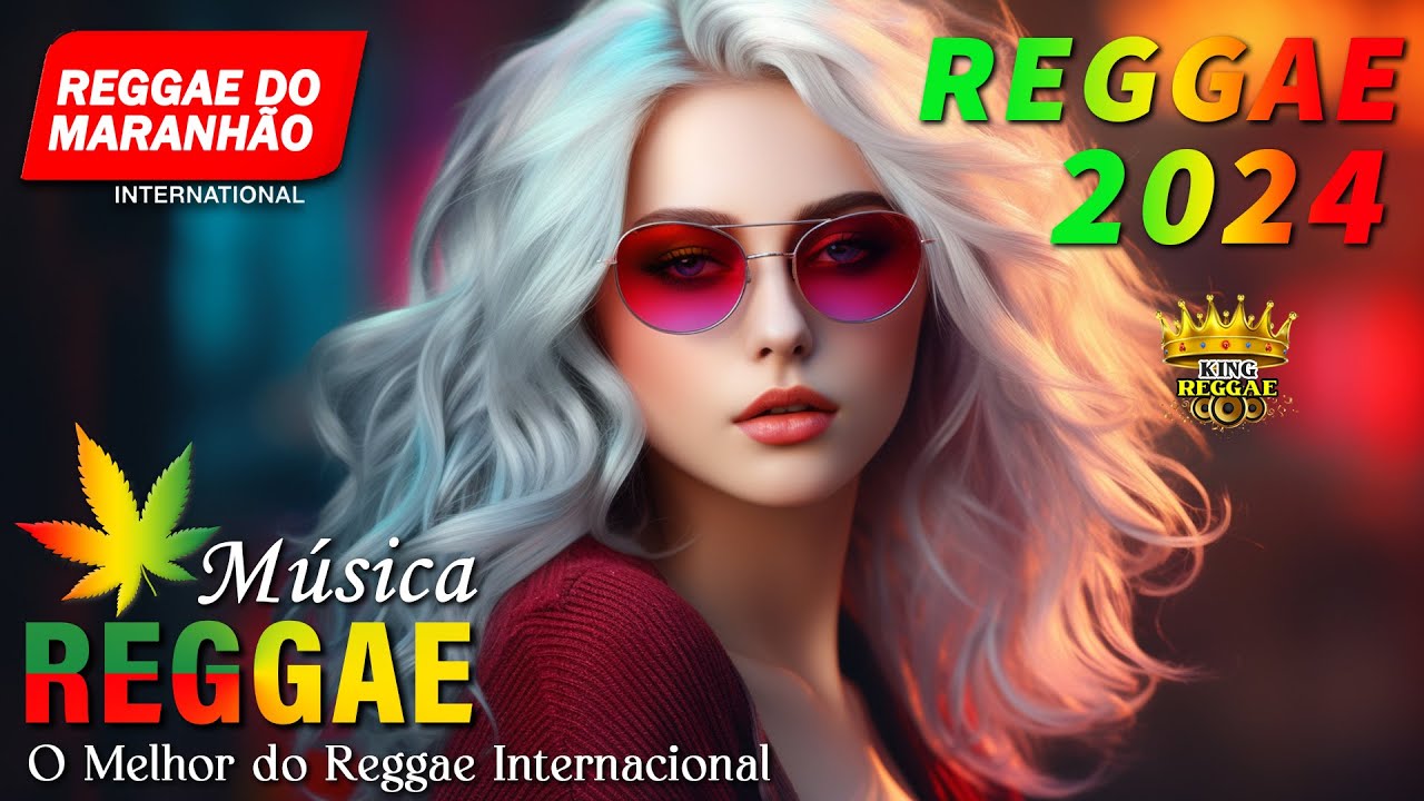 MÚSICA REGGAE REMIX 2024 ♫ AS MELHORES DO REGGAE DO MARANHÃO ♫ O MELHOR ...