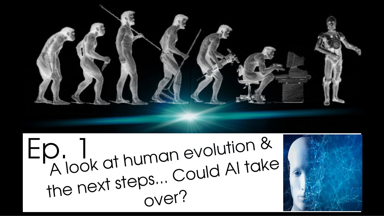 Ep. 1 A look at human evolution & the next steps... Could AI take over ...