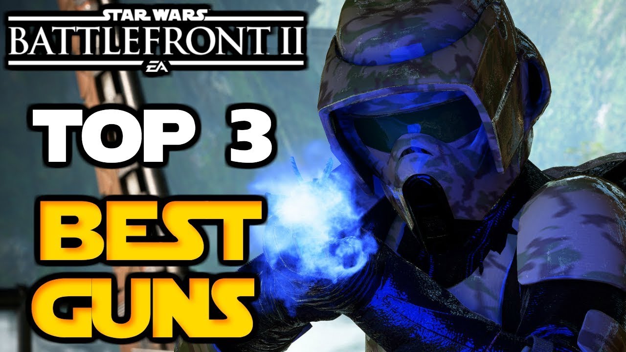 Battlefront 2 - Top 3 Best Guns - Current Best Guns with Tips - YouTube
