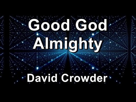 Good God Almighty - David Crowder (Lyrics) - YouTube