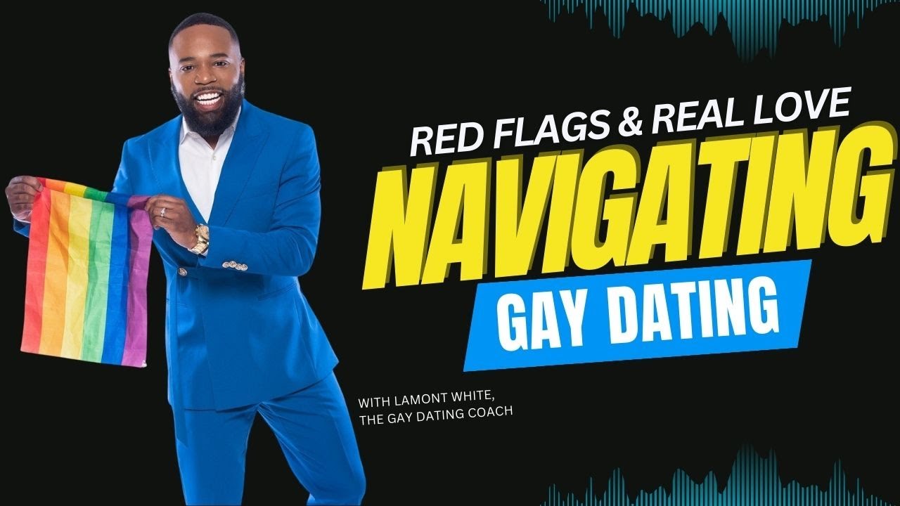 Red Flags & Real Love: Navigating Gay Dating with Lamont White, The Gay ...
