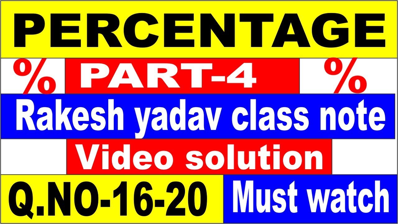 PERCENTAGE PART-4 [RAKESH YADAV CLASS NOTE VIDEO SOLUTION]Q.no-16 to 20 ...
