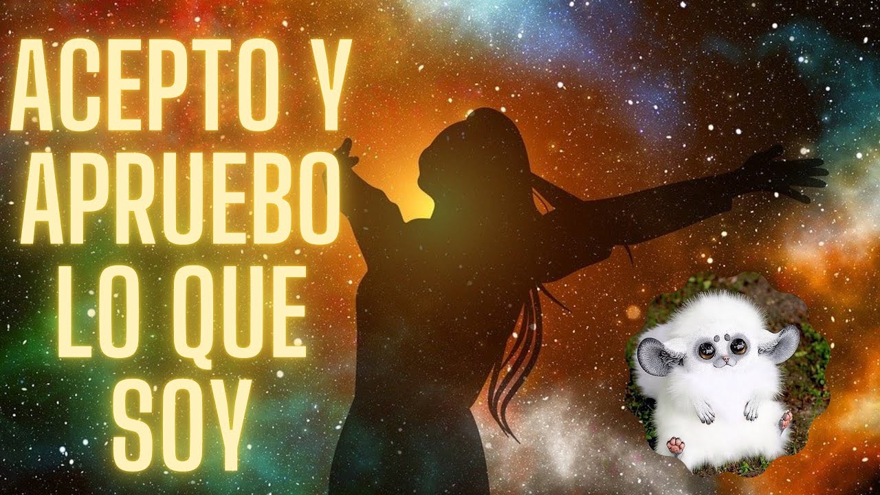 Acepto y apruebo lo que soy - YouTube