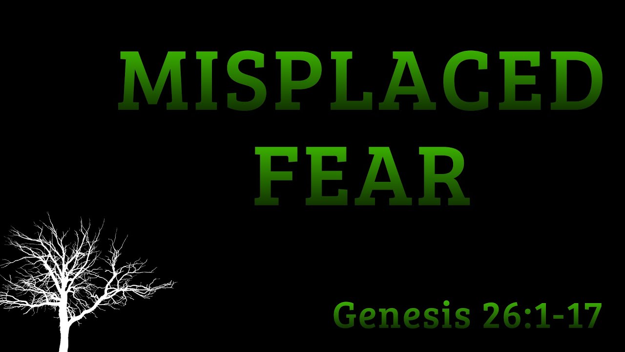 Misplaced Fear: Genesis 26:1–17 - YouTube