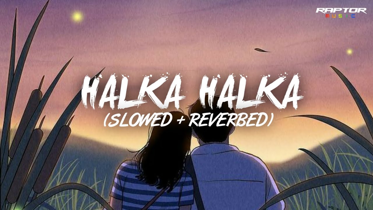 HALKA HALKA [SLOWED+REVERB] | LOFI | RAPTOR MUSIC - YouTube