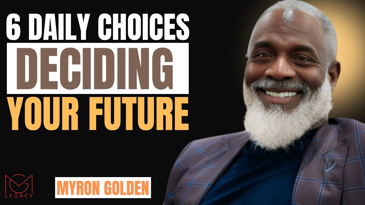 6 Daily Choices That Control Your Future || MYRON GOLDEN || BEST ADVICE ...