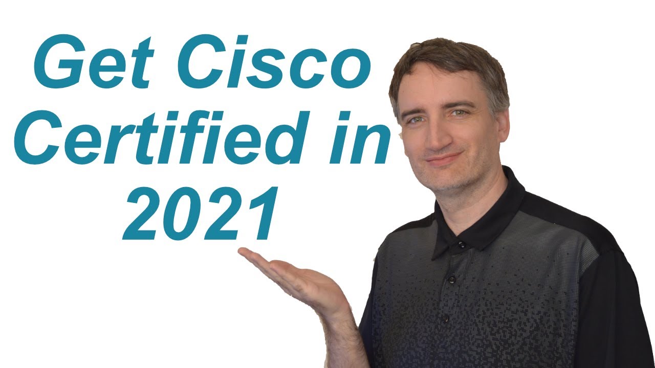 Getting Cisco Certified in 2021 | Understanding Cisco's current ...