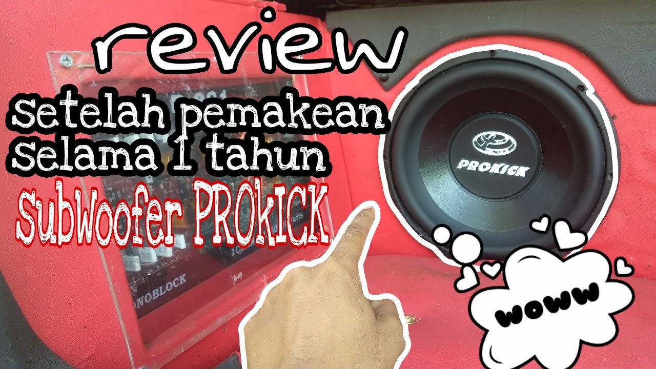 REVIEW SUBWOOFER PROKICK PK-12, selama 1 TAHUN pemakean SUBWOOFER ...