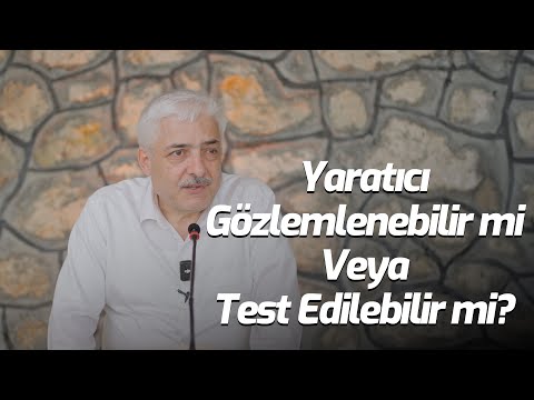 Yaratıcı Gözlemlenebilir mi Veya Test Edilebilir mi? - Doç. Dr. Ahmet Kavlak - Hisar Kapısı