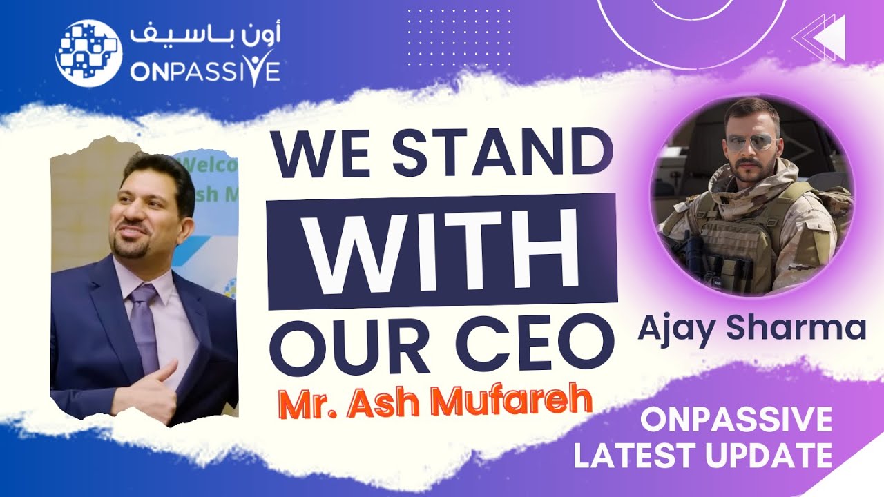 ONPASSIVELATEST UPDATE || STAND WITH OUR CEO MR ASH MUFAREH || STAND ...