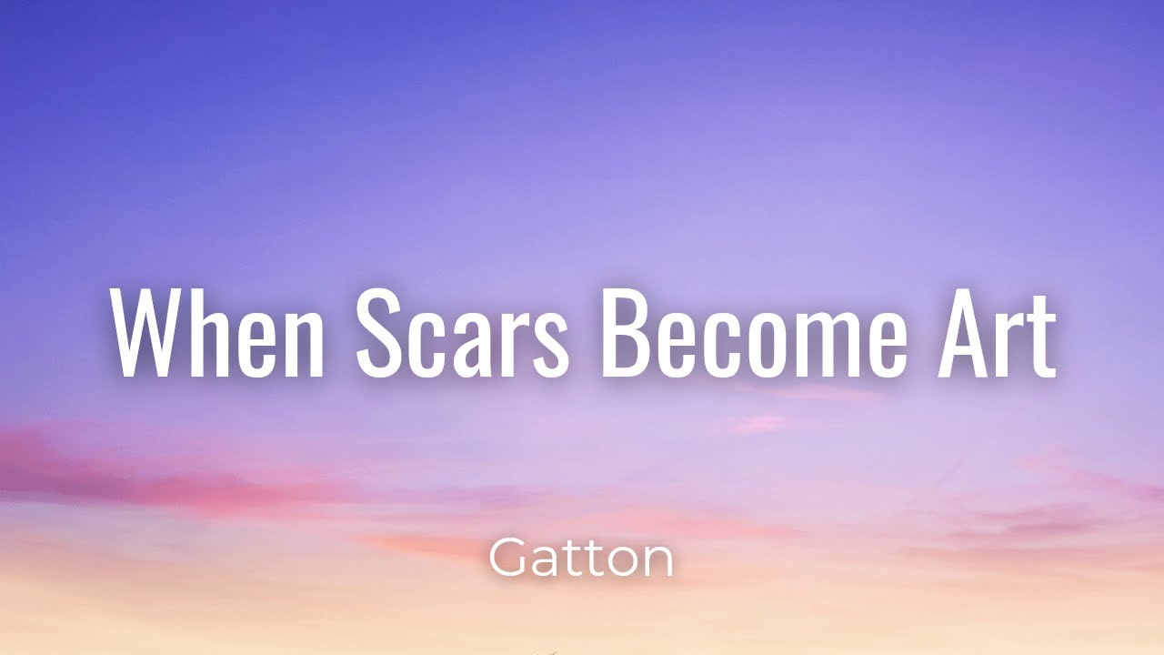 Gatton - When Scars Become Art (Lyrics) - YouTube