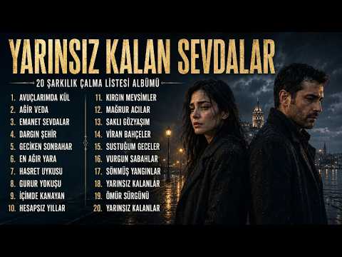 YARINSIZ KALAN SEVDALAR | 20 Şarkılık Çalma Listesi Albümü