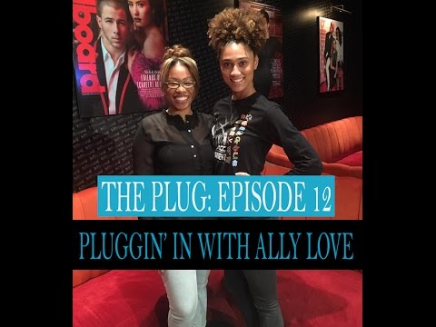 The Plug Episode 12: Pluggin' In With Ally Love - YouTube