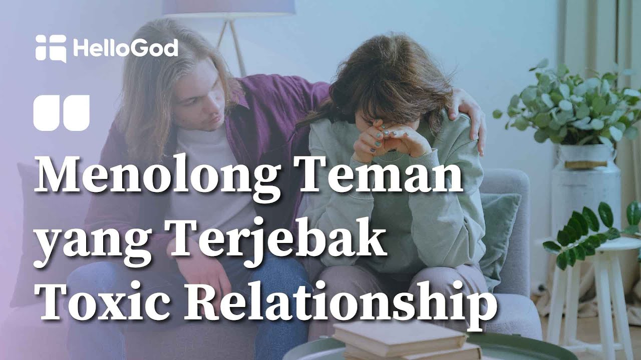 Menolong Teman yang Terjebak Toxic Relationship | HelloGod Coaching ...