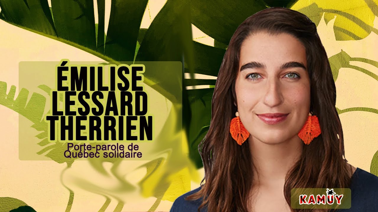 Entrevue avec Émilise Lessard-Therrien, Porte-parole de Québec ...