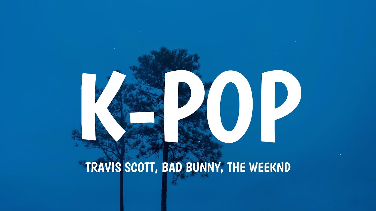 Travis Scott, Bad Bunny, The Weeknd - K-POP ( Letra/Lyrics) - YouTube