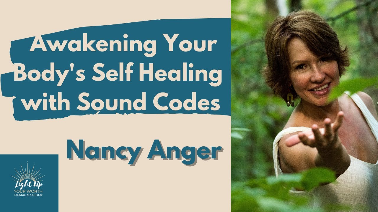 48. Awakening Your Body's Self-Healing with Sound Codes & Nancy Anger ...