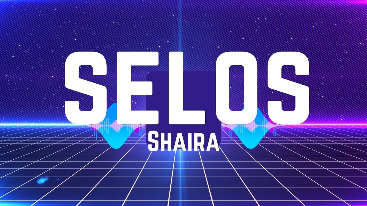 SHAIRA - SELOS (OFFICIAL LYRICS) - YouTube