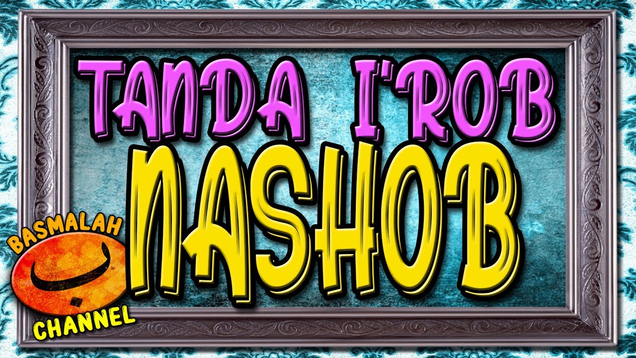 BELAJAR NAHWU - SHORROF : Penjelasan lengkap tentang i'rob nashob dan ...