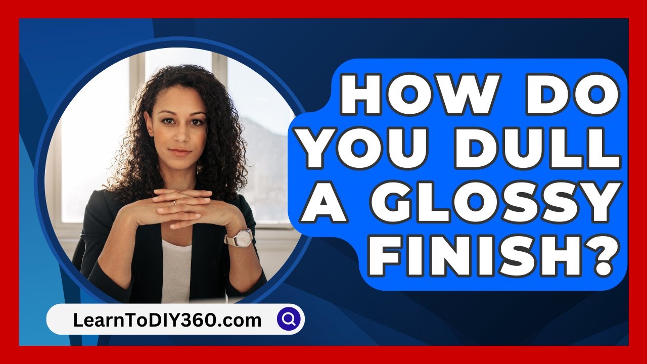 How Do You Dull A Glossy Finish? - LearnToDIY360.com - YouTube