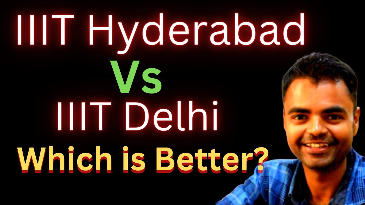 IIIT Hyderabad Vs IIIT Delhi -Which is better Fees, Average Package ...