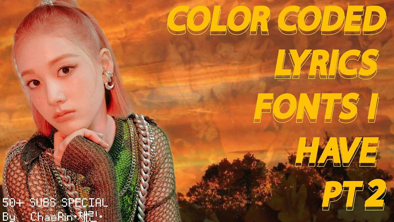 COLOR CODED LYRICS FONT PACK I HAVE ¦¦ChaeRin•채린•¦¦ 50+ Subs Special ...