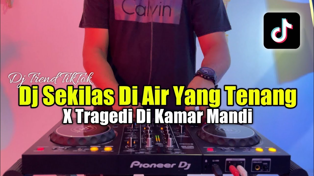 DJ SEKELAS AIR YANG TENANG TIKTOK - DJ TRAGEDI DI KAMAR MANDI X MEKAR ...