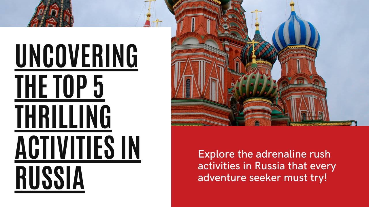 Uncovering The top 5 Thrilling Activities In Russia - YouTube