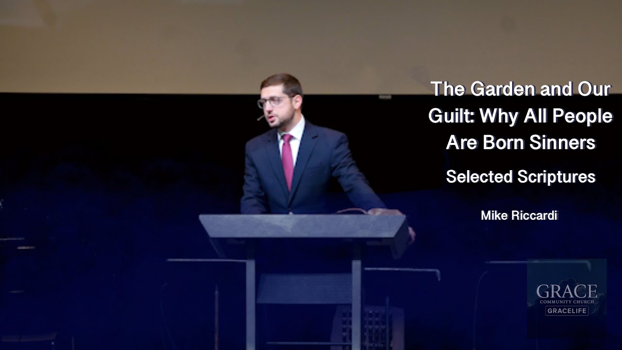 Mike Riccardi | GraceLife Fellowship | The Garden and Our Guilt: Why ...