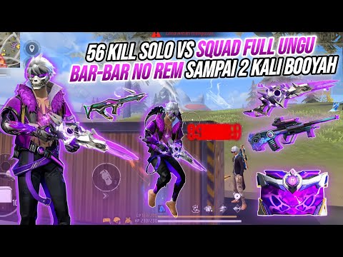 56 KILL SOLO VS SQUAD FULL UNGU !!! BAR - BAR NO REM SAMPAI 2 KALI BOOYAH 🔥🔥🔥 - FREE FIRE INDONESIA