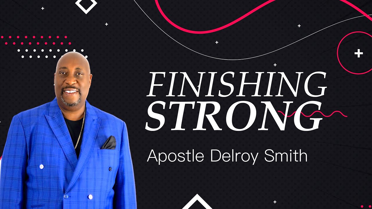 Apostle Delroy Smith | Finishing Strong - YouTube