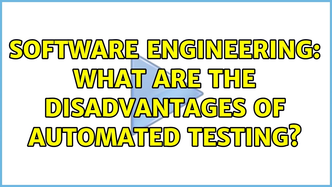 Software Engineering: What are the disadvantages of automated testing ...