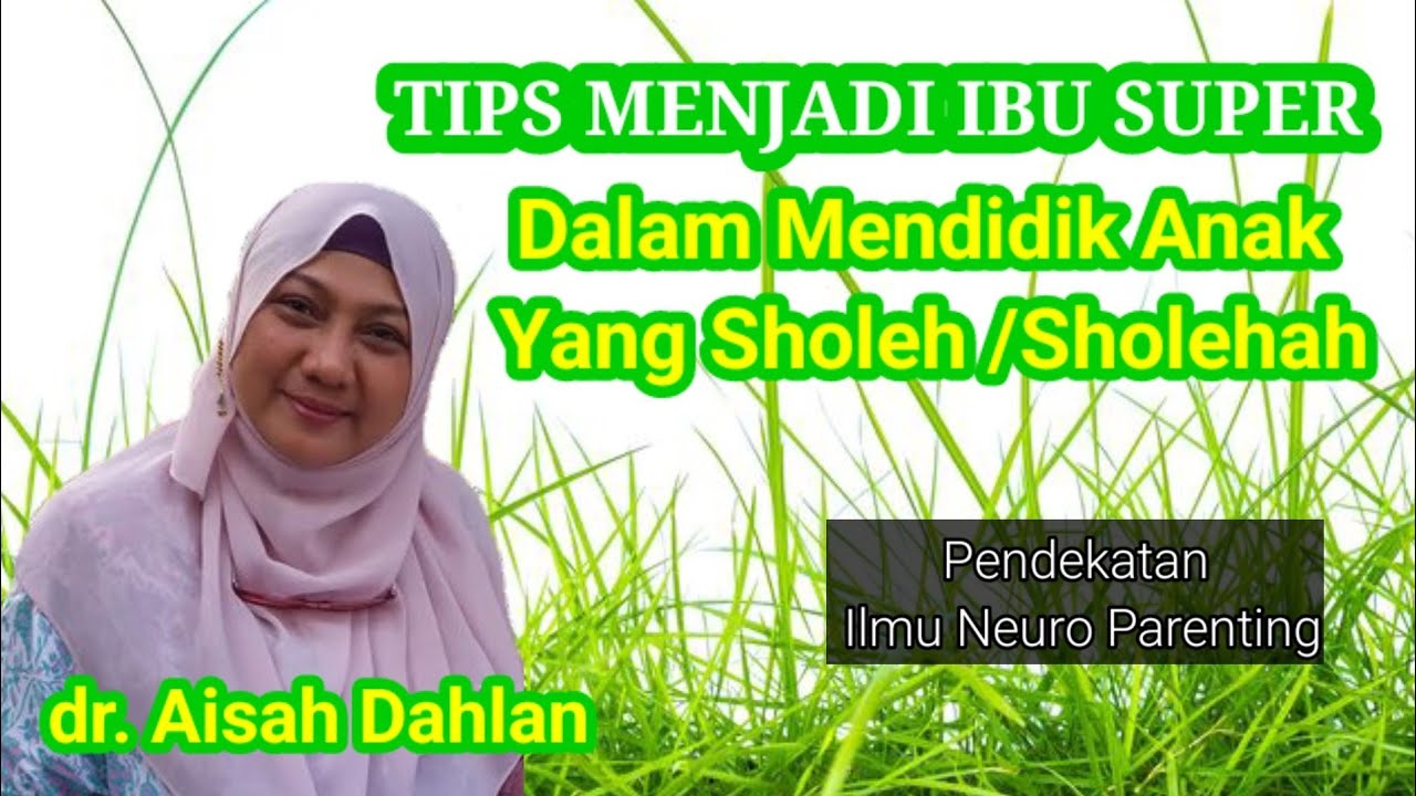 dr. Aisah Dahlan , Tips Menjadi Ibu Super dalam mendidik anak yang ...