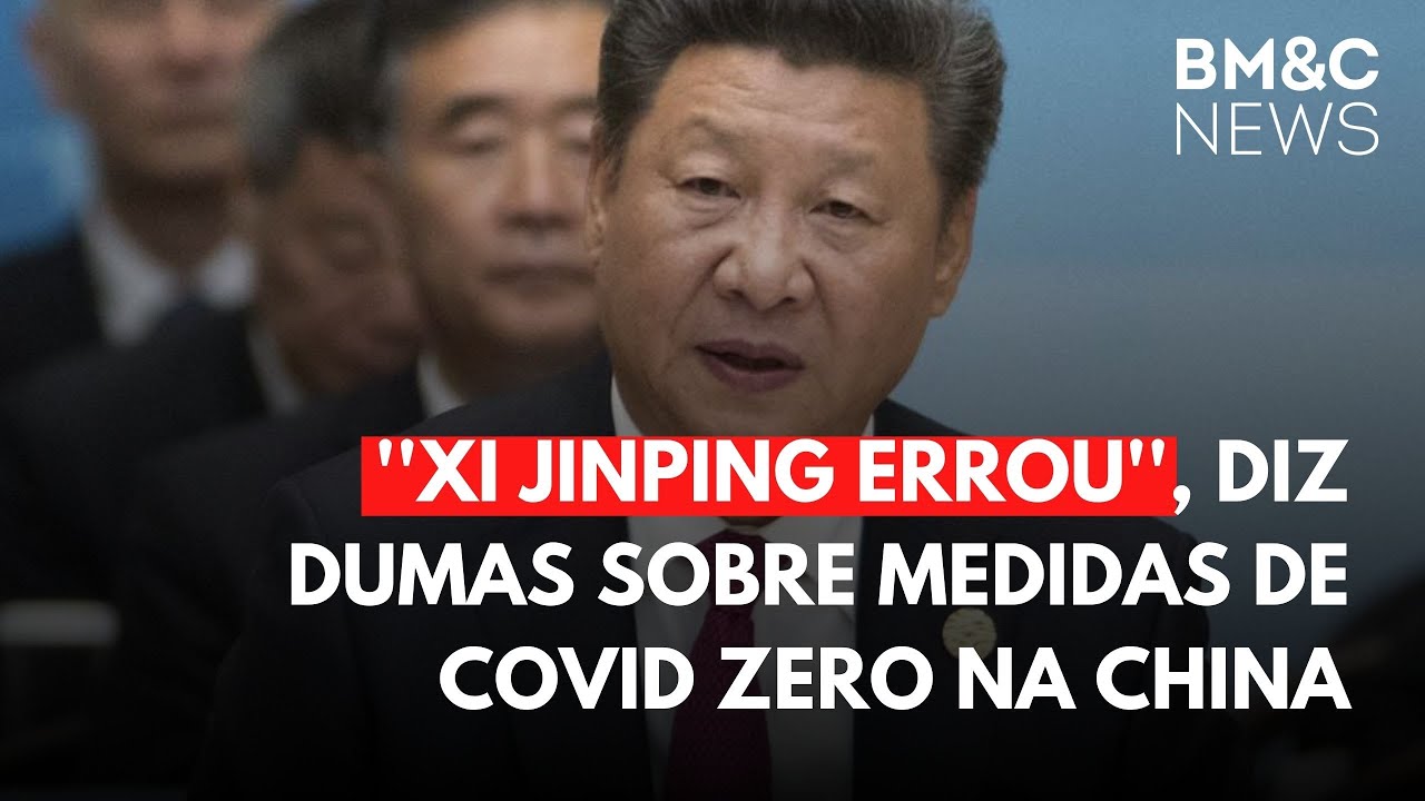 CHINA: "XI JINPING ERROU'', DIZ DUMAS SOBRE MEDIDAS DE COVID ZERO - YouTube