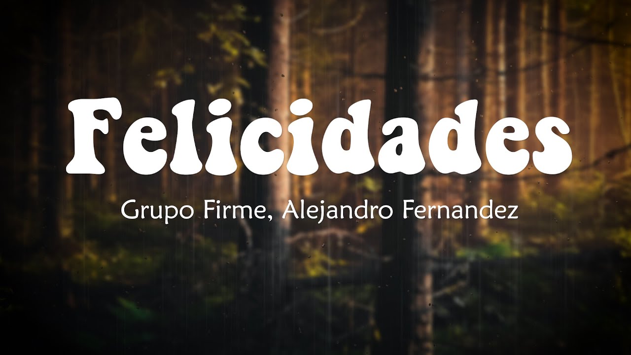 Grupo Firme - Alejandro Fernandez - Felicidades (Letra/Lyrics) - YouTube