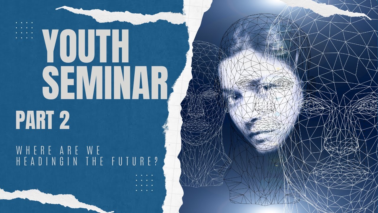 Youth Seminar Part 2 - Where are we heading? - YouTube