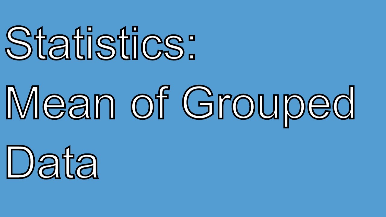 Statistics - Mean of Grouped Data Estimating & Determining | Management ...