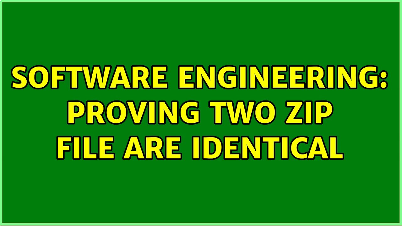 Software Engineering: Proving Two Zip file are identical (2 Solutions ...