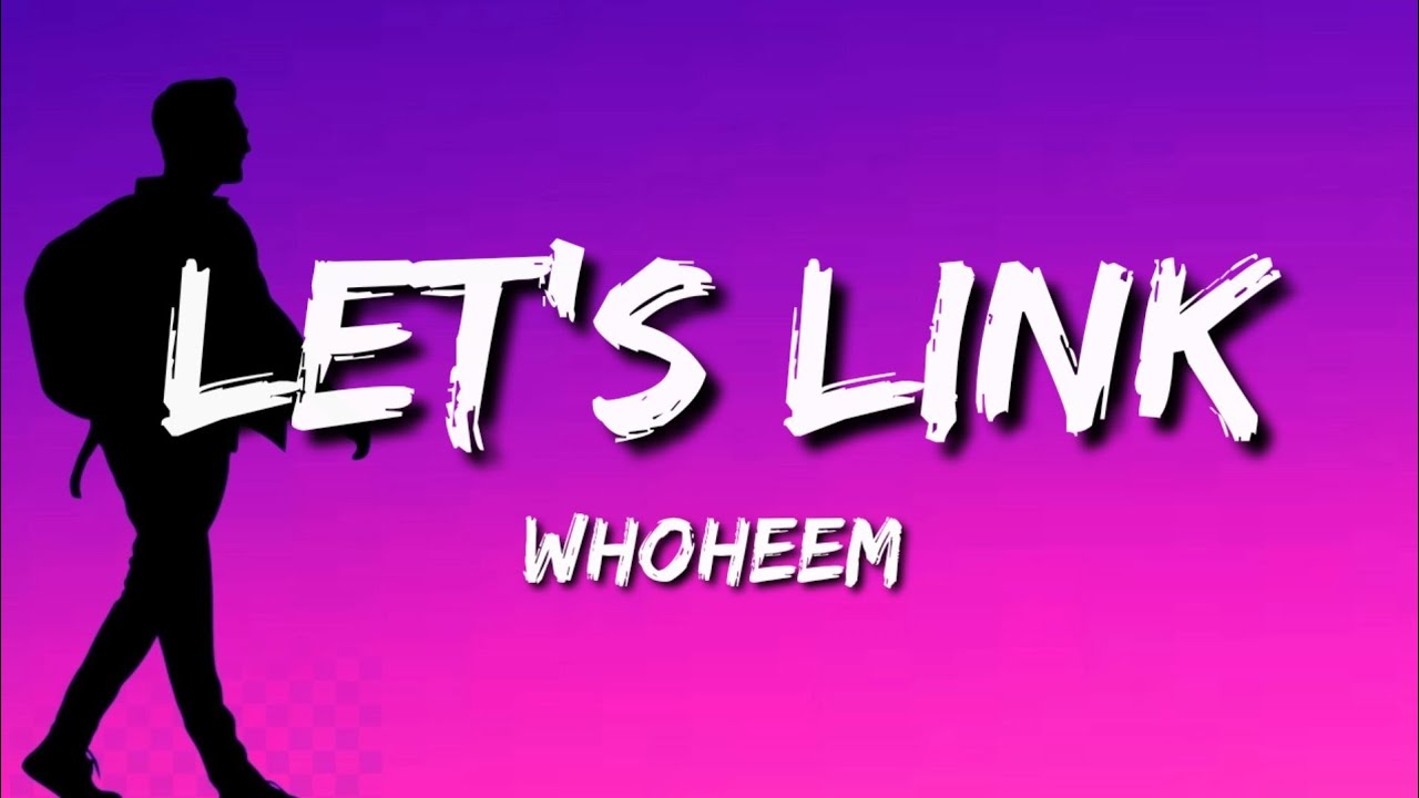 WhoHeem - Lets Link (Lyrics) - YouTube