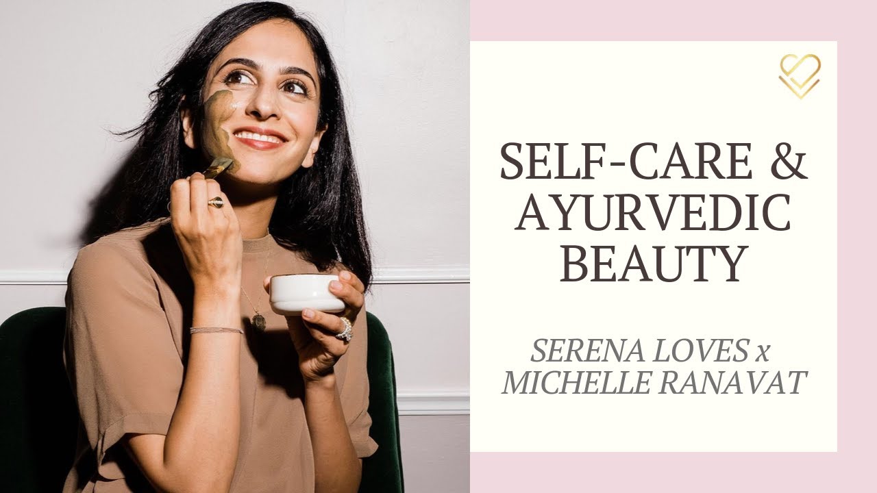 Self-Care & Ayurvedic Beauty with Michelle Ranavat of Ranavat Botanics ...
