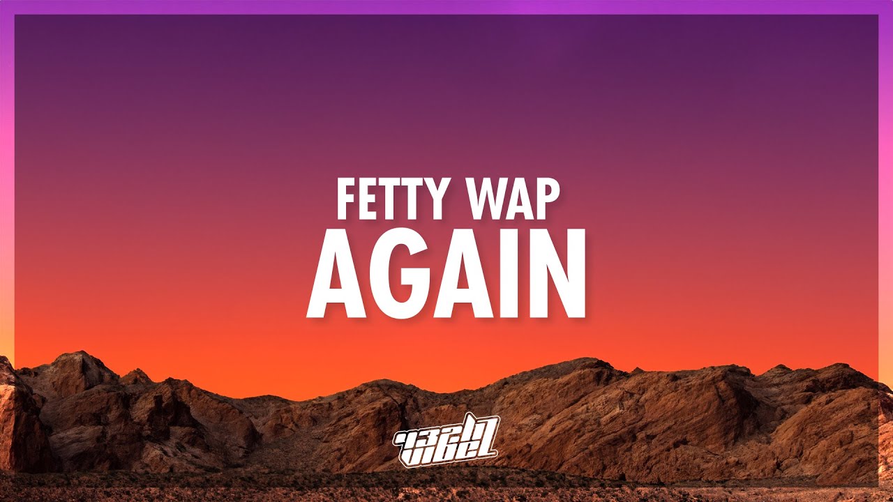 Fetty Wap - Again (Lyrics) | i want you to be mine again baby (432Hz ...