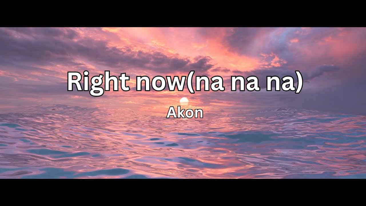 Akon - Right Now Na Na Na (Lyrics) - YouTube