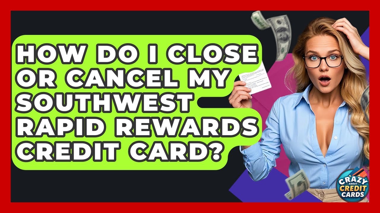 How Do I Close Or Cancel My Southwest Rapid Rewards Credit Card ...